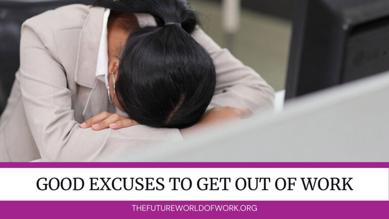 Top 13 Good Excuses to Get Out Of Work Without Consequences