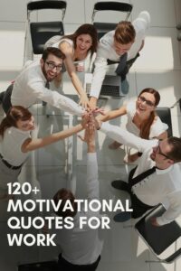 120+ Motivational Quotes For Work To Encourage Your Staff